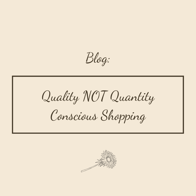 Quality Over Quantity | Conscious Shopping